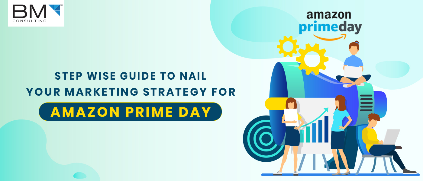 Step Wise Guide To Nail Your Strategy For Amazon Prime Day